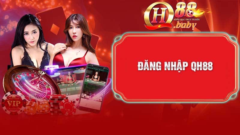 Hướng Dẫn Đăng Nhập QH88 - Trang Cá Cược Số 1 Việt Nam